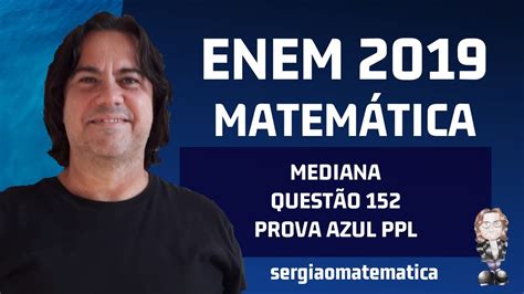 Enem 2019 PPL Questão 152 Estatística Mediana sergiaomatematica