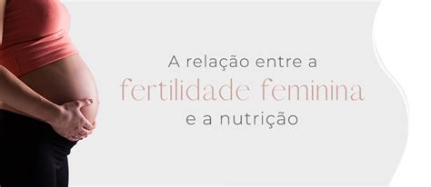 Qual é a relação entre fertilidade feminina e nutrição