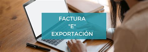 Factura E de AFIP cómo emitir comprobantes de exportación paso a paso