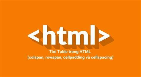 thẻ table trong html colspan rowspan cellpadding và cellspacing hỌc viẾt code chia sẻ