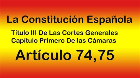 Artículo 74 75 Título III De las Cortes Generales La Constitución