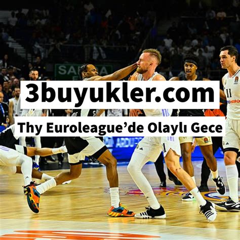 Thy Euroleaguede Olaylı Gece Üç Büyükler