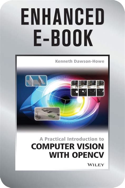 A Practical Introduction To Computer Vision With OpenCV Enhanced