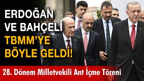 TBMMde 28 Dönem başlıyor Erdoğan ve Bahçeli TBMM ye böyle geldi