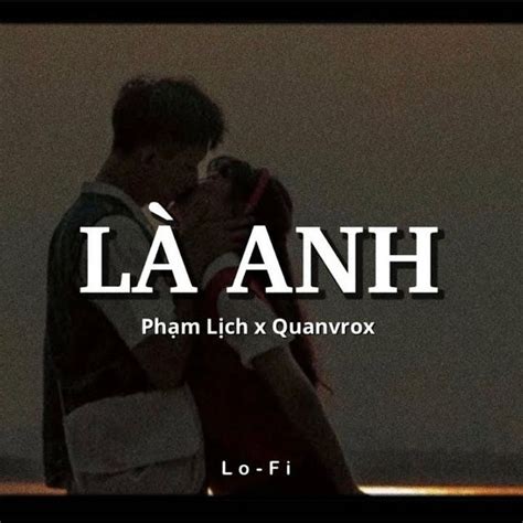 Là Anh Phạm Lịch Quanvrox tải mp3 lời bài hát NhacCuaTui