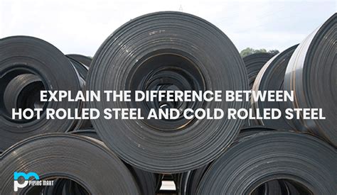 Hot Rolled Steel Vs Cold Rolled Steel What S The Difference