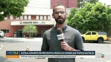 Meio Dia Paraná Noroeste Justiça converte em preventiva prisão do