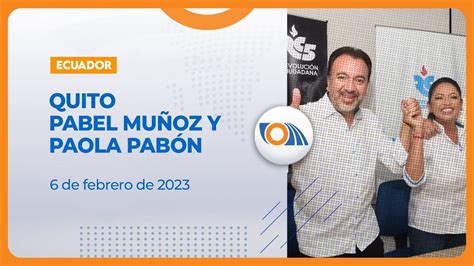NoticiasEcuador Quito Pabel Muñoz y Paola Pabón 06 02 2023 YouTube