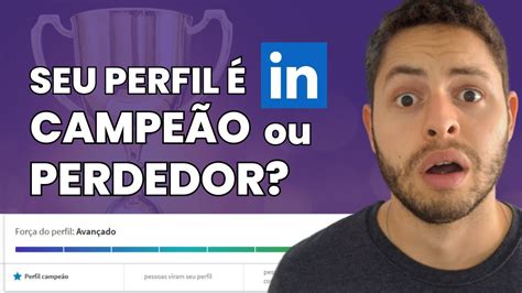 Como Fazer Um Perfil Campe O No Linkedin Dicas Para Conseguir Um