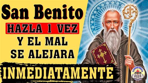 oración a SAN BENITO para ALEJAR INMEDIATAMENTE todo MAL y Peligro