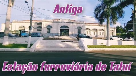 Antiga Esta O Ferrovi Ria De Tatu Sp Youtube