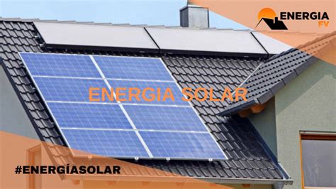 C Mo Se Obtiene La Energ A Solar Fotovoltaica Vs T Rmica