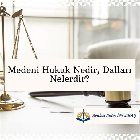 Medeni Hukuk Nedir Dalları Nelerdir Avukat Saim İncekaş