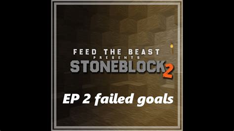 Stoneblock Ep Failed Goals Youtube