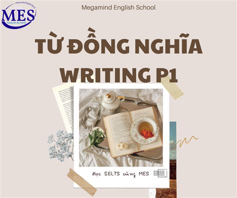 TỪ ĐỒNG NGHĨA WRITING TASK 1 Trung Tâm Anh Ngữ MES