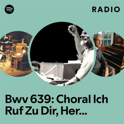 Bwv 639 Choral Ich Ruf Zu Dir Herr Jesu Christ Radio Playlist By