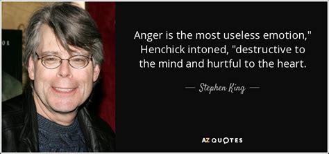Stephen King Quote Anger Is The Most Useless Emotion Henchick