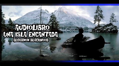Audiolibro UNA ISLA ENCANTADA Algernon Blackwood 1869 1951