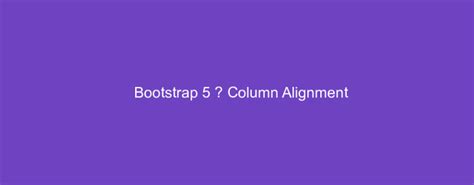 Bootstrap 5 Column Alignment