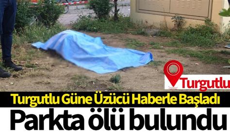 Turgutlu Güne Üzücü Olayla Başladı Parkta ölü bulundu GÜNCEL