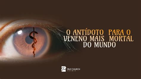 O Antídoto para o Veneno mais Mortal do Mundo Pr Jackson Mendes