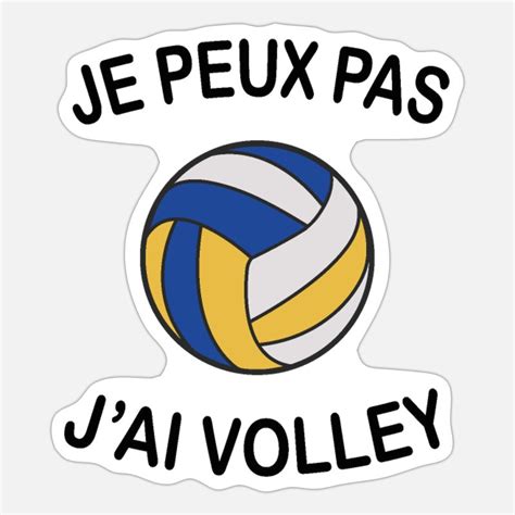 Je Peux Pas J ai Volley Autocollant Spreadshirt ステッカー デザイン