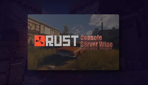 Rust Console Server Wipe Schedule Timings And Types Explained