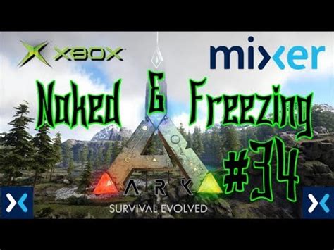 Naked And Freezing Ep 34 Ark Survival Evolved Mixer Stream Series