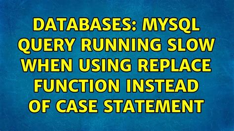 databases mysql query running slow when using replace function instead of case statement youtube