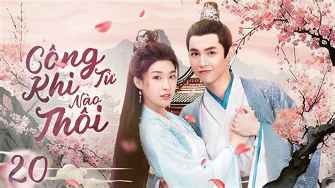Công Tử Khi Nào Thôi Phần 2 Tập 20Phim Ngôn Tình Cổ Trang Lãng Mạn