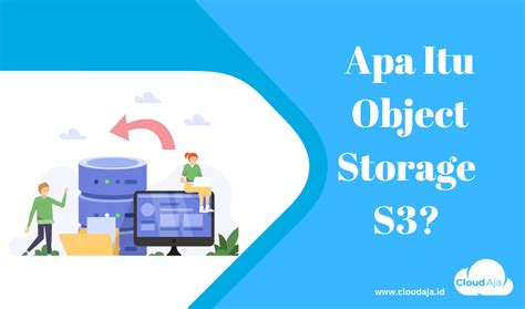 Apa Itu Object Storage S3 Pengertian Dan Manfaatnya CloudAja Artikel