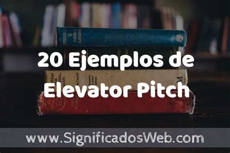 20 Ejemplos de Elevator Pitch Tipos Definición y Análisis