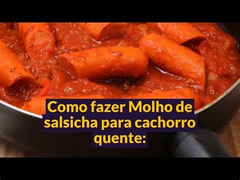 COMO FAZER MOLHO DE SALSICHA PARA CACHORRO QUENTE YouTube