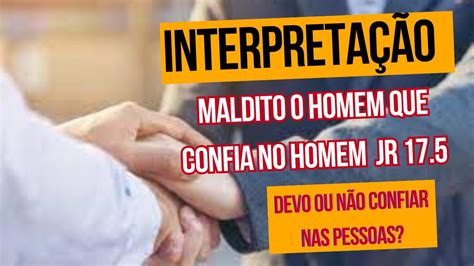 INTERPRETAÇÃO Maldito o Homem que Confia no Homem Jr 17 5 YouTube