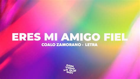 Eres Mi Amigo Fiel Letra Coalo Zamorano Youtube