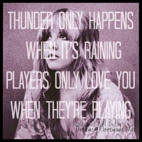 Thunder Only Happens When Its Raining Players Only Love U When They
