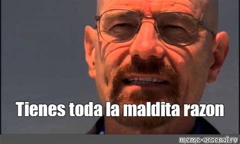 Meme Tienes Toda La Maldita Razon All Templates Meme Arsenal