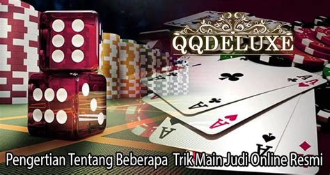Pengertian Tentang Beberapa Trik Main Judi Online Resmi Dealqq