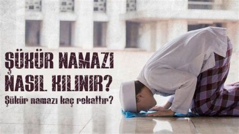 Şükür Namazı Nasıl Kılınır Hangi Dualar Okunur Şükür Namazı Kimlere