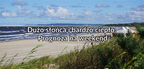 Dużo słońca i bardzo ciepło Prognoza na weekend IncusMeteo