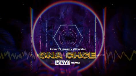 Paxer Ona Chce Najeba Si Ft Kaczy Wavyzien Dj Patry Remix