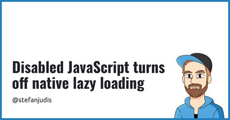 Disabled JavaScript Turns Off Native Lazy Loading