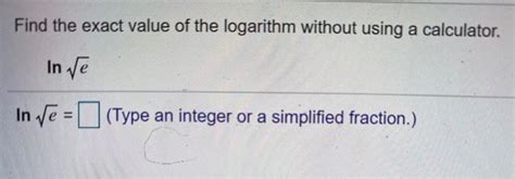 solved find the exact value of the logarithm without using a