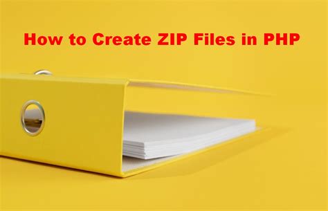 PHP Create Zip Files Efficient Techniques And Examples