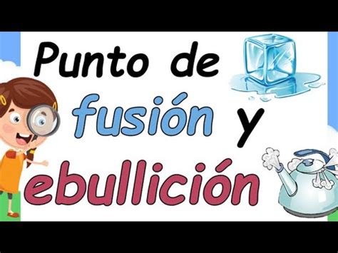 Punto de fusión y ebullición Cambios en los estados físicos de la