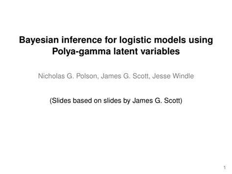 Ppt Bayesian Inference For Logistic Models Using Polya Gamma Latent
