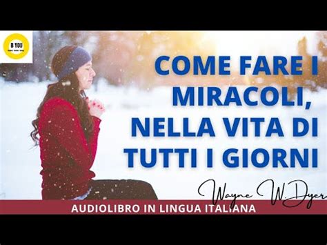 Audiolibro COME FARE I MIRACOLI NELLA VITA DI TUTTI I GIORNI Wayne W