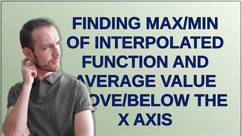 finding max min of interpolated function and average value above below the x axis youtube