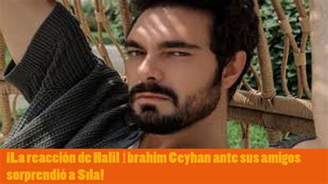 La Reacci N De Halil Brahim Ceyhan Ante Sus Amigos Sorprendi A S La