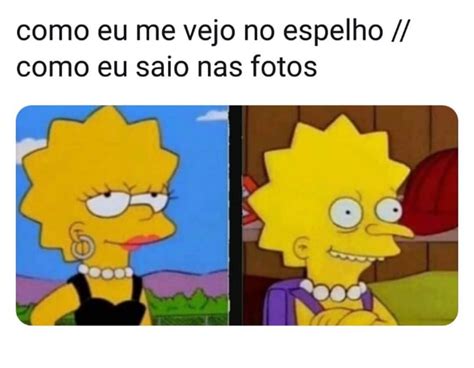Como Eu Me Vejo No Espelho Como Eu Saio Nas Fotos Memes